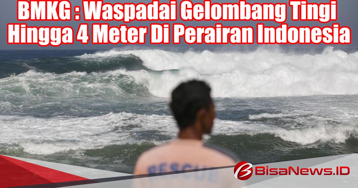 BMKG Waspadai Gelombang Tinggi Hingga 4 Meter Di Perairan Indonesia