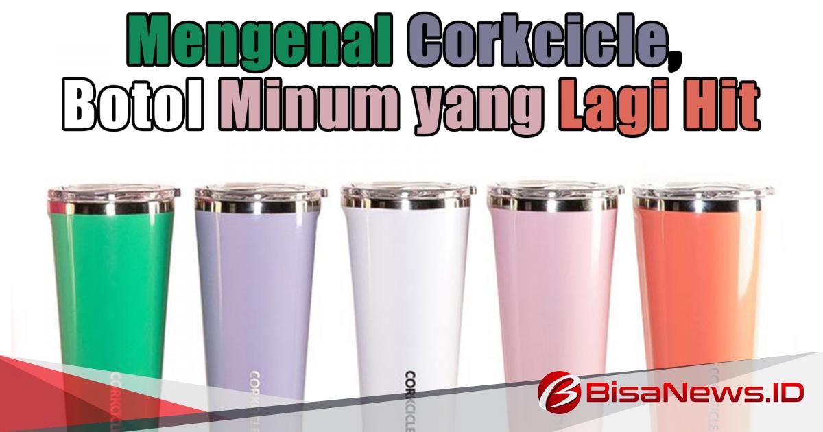 Mengenal Corkcicle, Botol Minum Yang Lagi Hit