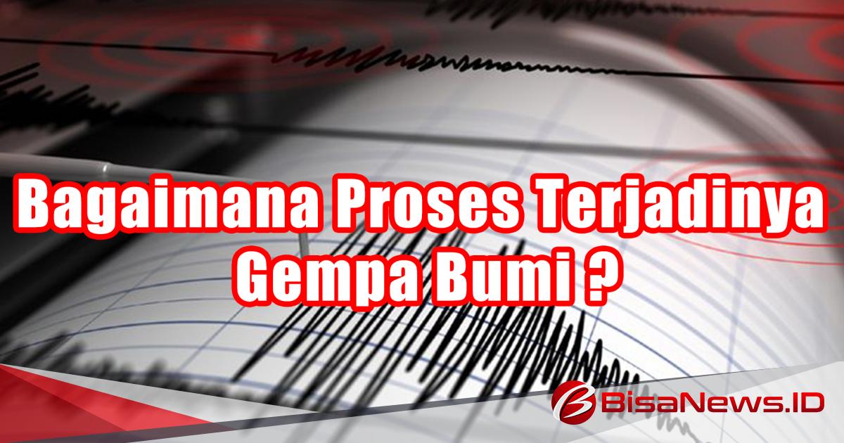 Bagaimana Proses Terjadinya Gempa Bumi