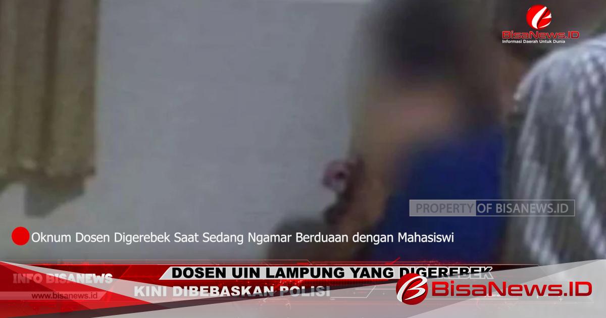 Dosen UIN Lampung Yang Digerebek Dengan Mahasiswinya Kini Dibebaskan Polisi
