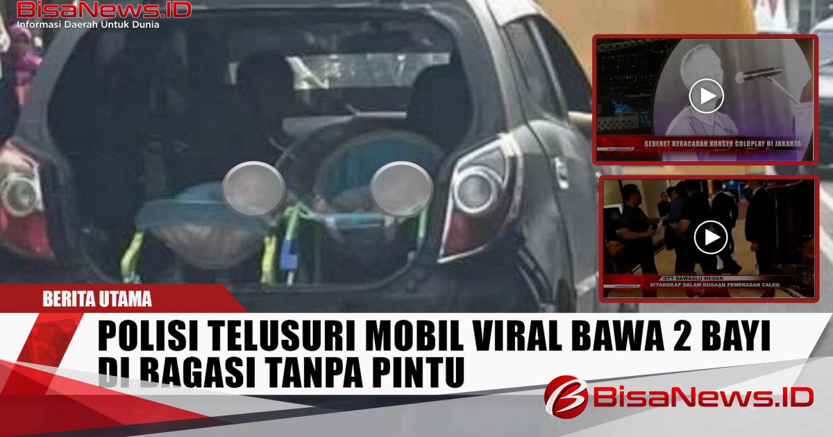 Polisi Telusuri Mobil Viral Bawa 2 Bayi Di Bagasi Tanpa Pintu